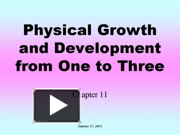 PPT – Physical Growth and Development from One to Three PowerPoint ...