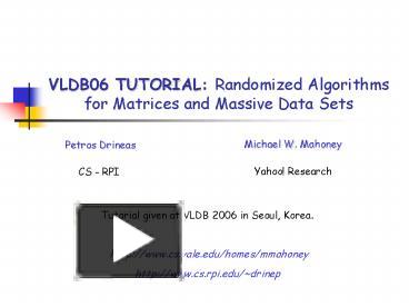 PPT – VLDB06 TUTORIAL: Randomized Algorithms for Matrices and Massive ...