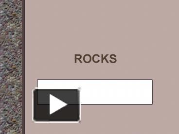 PPT – ROCKS PowerPoint presentation | free to view - id: 12a1b0-ZmFjZ