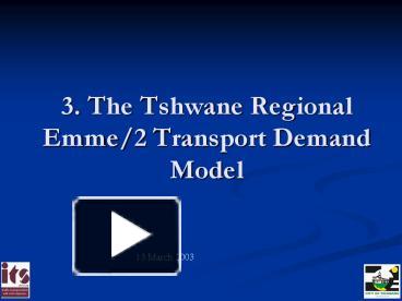 PPT – 3. The Tshwane Regional Emme/2 Transport Demand Model PowerPoint ...