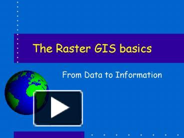 The Raster GIS basics presentation | free to view