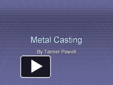 Metal Casting presentation | free to view