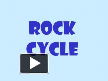 PPT – Rock Cycle PowerPoint presentation | free to view - id: 12a645-MzNjN