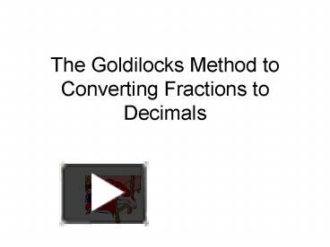 PPT – The Goldilocks Method to Converting Fractions to Decimals ...