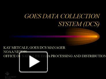 GOES DATA COLLECTION SYSTEM DCS presentation | free to view