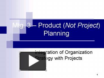 Mtg' 3 Product Not Project Planning presentation | free to view