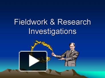 PPT – Fieldwork PowerPoint presentation | free to view - id: 12b682-MDQxZ