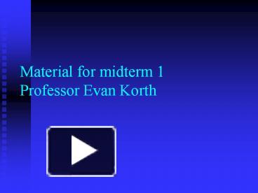 PPT – Material for midterm 1 Professor Evan Korth PowerPoint ...