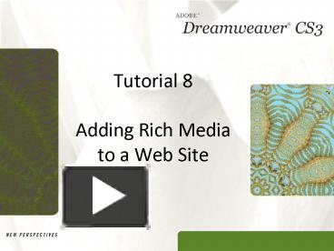 Tutorial 8 Adding Rich Media to a Web Site presentation | free to download