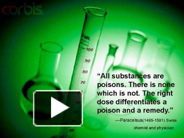 All substances are poisons. There is none which is not. The right dose ...