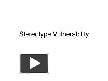 Stereotype Vulnerability presentation | free to view