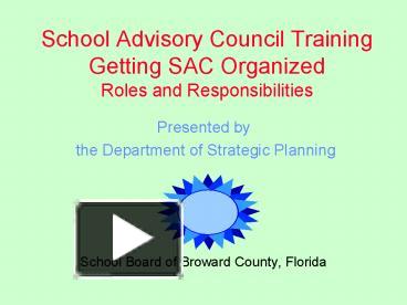 School Advisory Council Training Getting SAC Organized Roles and ...