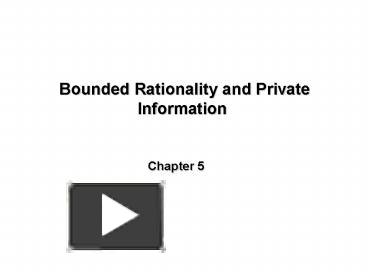 Bounded Rationality and Private presentation | free to view