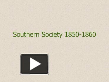 Southern Society 1850-1860 presentation | free to view