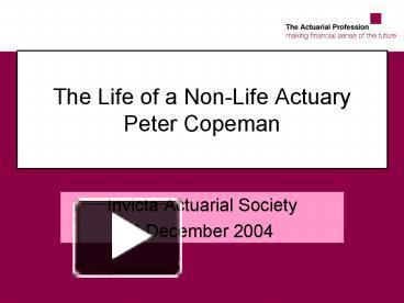 PPT – The Life of a NonLife Actuary Peter Copeman PowerPoint ...