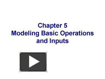 PPT – Chapter 5 Modeling Basic Operations and Inputs PowerPoint ...