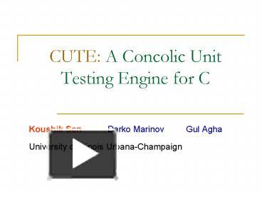 PPT – CUTE: A Concolic Unit Testing Engine for C PowerPoint ...