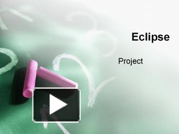 PPT – Eclipse PowerPoint presentation | free to view - id: 12e9ad-OTI4N
