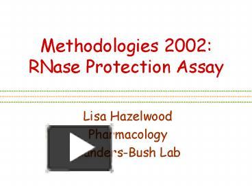 Methodologies 2002: RNase Protection Assay presentation | free to view