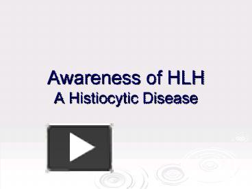 Awareness of HLH A Histiocytic Disease presentation | free to view