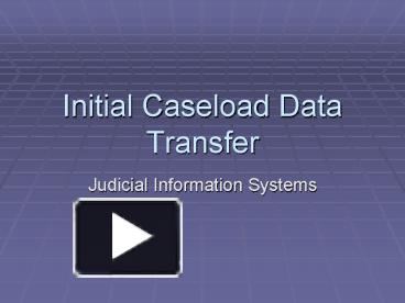 Initial Caseload Data Transfer presentation | free to view