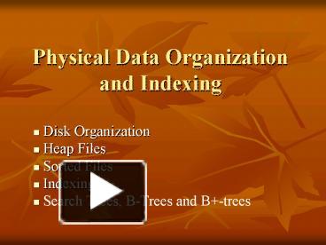 Physical Data Organization and Indexing presentation | free to view