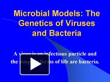 Microbial Models: The Genetics of Viruses and Bacteria presentation ...