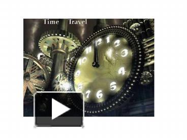 PPT – Time Travel PowerPoint presentation | free to view - id: 13090f-MGU0M