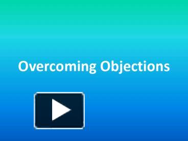 PPT – Overcoming Objections PowerPoint presentation | free to view - id ...
