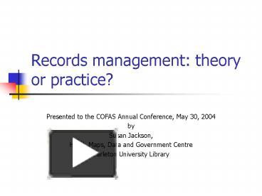 Records management: theory or practice presentation | free to view