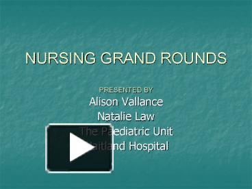 NURSING GRAND ROUNDS PRESENTED BY presentation | free to view