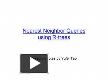PPT – Nearest Neighbor Queries using Rtrees PowerPoint presentation ...