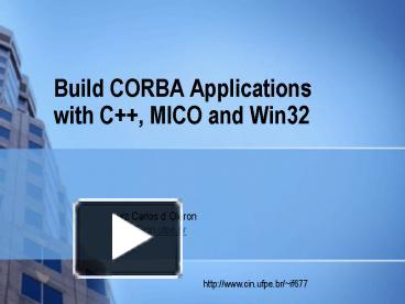 PPT – Build CORBA Applications with C , MICO and Win32 PowerPoint ...