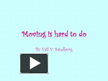 PPT – Moving is hard to do PowerPoint presentation | free to view - id ...