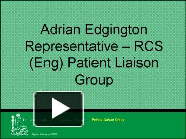 PPT – Adrian Edgington Representative RCS Eng Patient Liaison Group ...