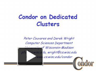 PPT – Condor on Dedicated Clusters PowerPoint presentation | free to ...