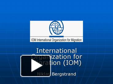 International Organization for Migration IOM presentation | free to view