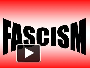 PPT – FASCISM PowerPoint presentation | free to view - id: 132eef-NTUzY