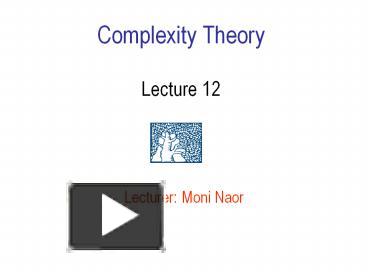 Complexity Theory Lecture 12 presentation | free to download