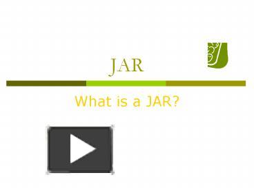 PPT – JAR PowerPoint presentation | free to view - id: 133386-ODQ3N