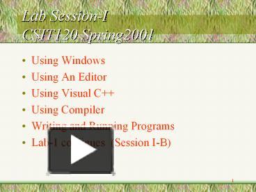 PPT – Lab SessionI CSIT120 Spring2001 PowerPoint presentation | free to ...