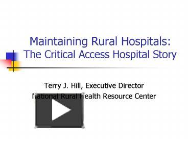 PPT – Maintaining Rural Hospitals: The Critical Access Hospital Story ...