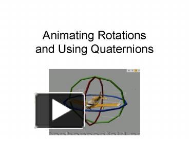 PPT – Animating Rotations and Using Quaternions PowerPoint presentation ...