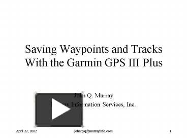 PPT – Saving Waypoints and Tracks With the Garmin GPS III Plus ...