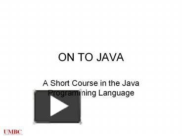 PPT – ON TO JAVA PowerPoint presentation | free to view - id: 135c91-YjQxM