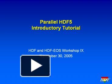 PPT – Parallel HDF5 Introductory Tutorial PowerPoint presentation ...