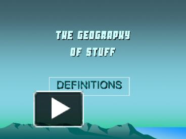THE GEOGRAPHY OF STUFF presentation | free to view