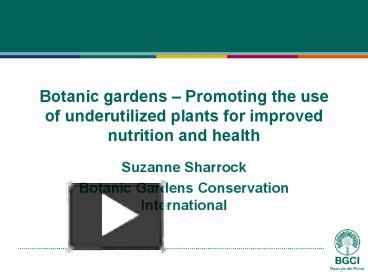 Botanic gardens Promoting the use of underutilized plants for improved ...