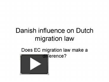 Danish influence on Dutch migration law presentation | free to view