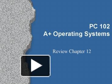 PC 102 A Operating Systems presentation | free to view